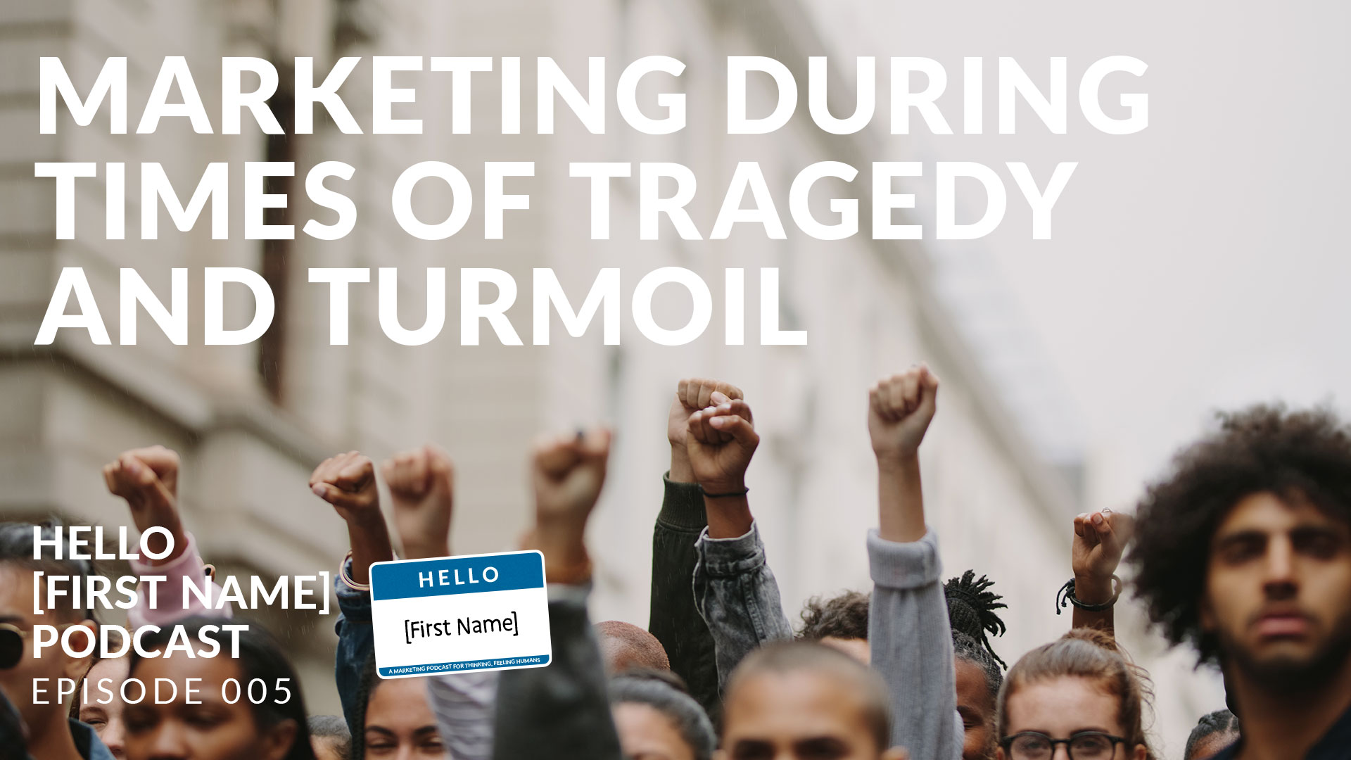 Marketing During Times of Tragedy & Turmoil - Hello [First Name] Podcast